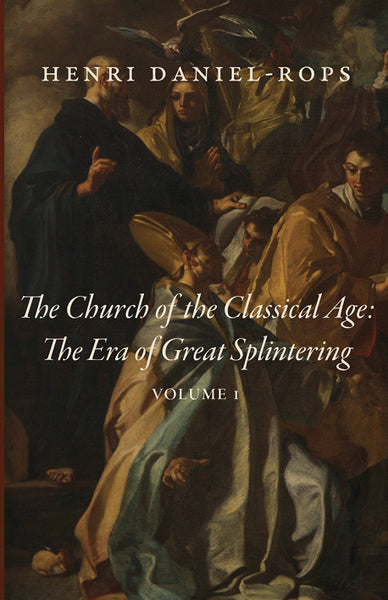 The Church of the Classical Age: The Era of Great Splintering, Volume ...
